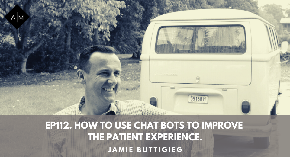 Ep112. How To Use Chat Bots To Improve The Patient Experience. Jamie ...